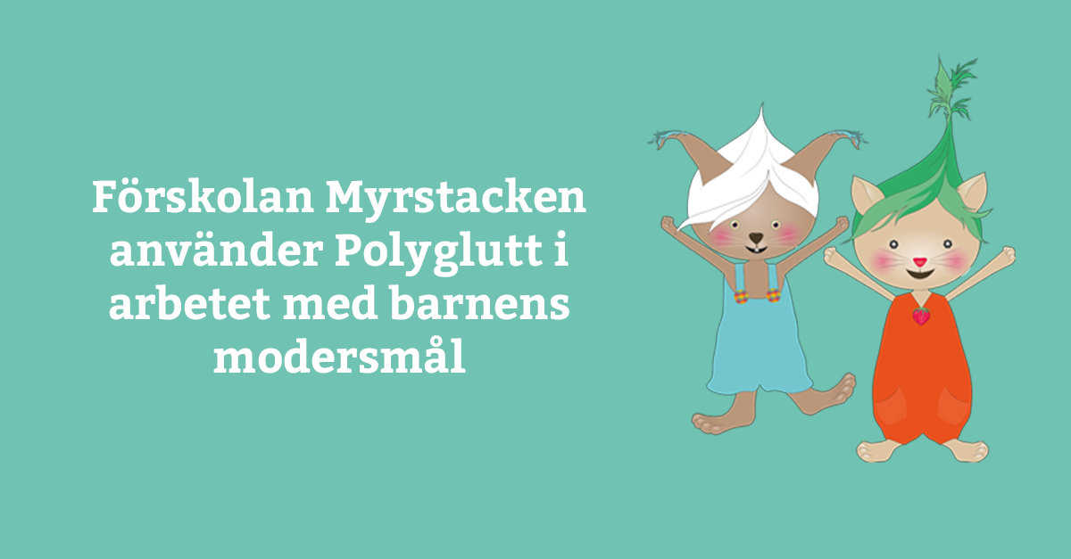 Förskolan Myrstacken använder Polyglutt | ILT Inläsningstjänst