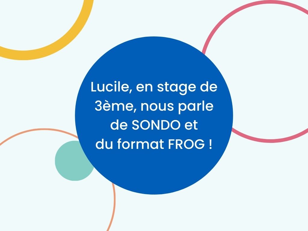 Lucile, en stage de 3ème, vous présente SONDO et le format FROG - MOBiDYS