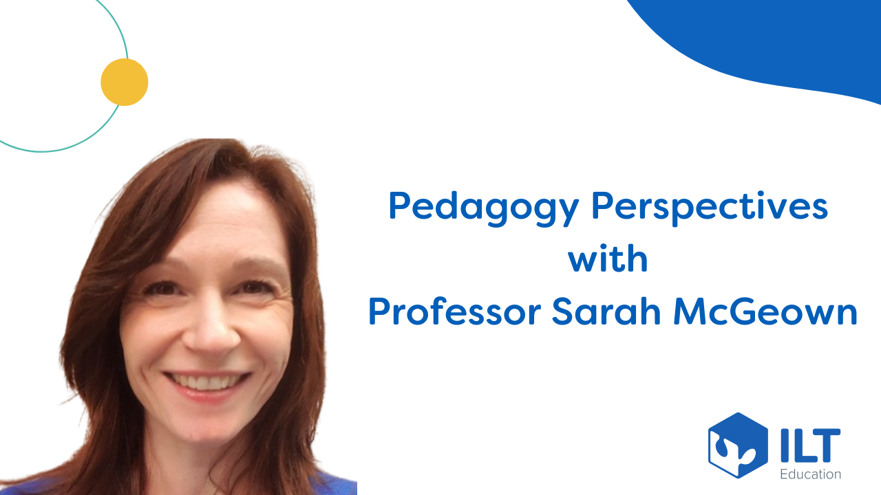Pedagogy Perspectives with Professor Sarah McGeown - ILT Education